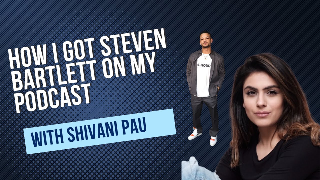 How I got Steven Bartlett on my podcast with Shivani Pau - YouTube