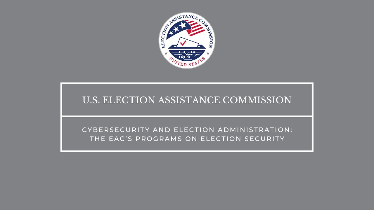 Cybersecurity and Election Administration: The EAC's Programs on ...
