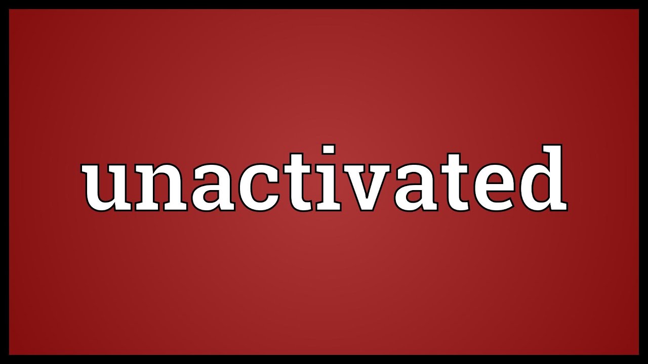 Unactivated Meaning - YouTube