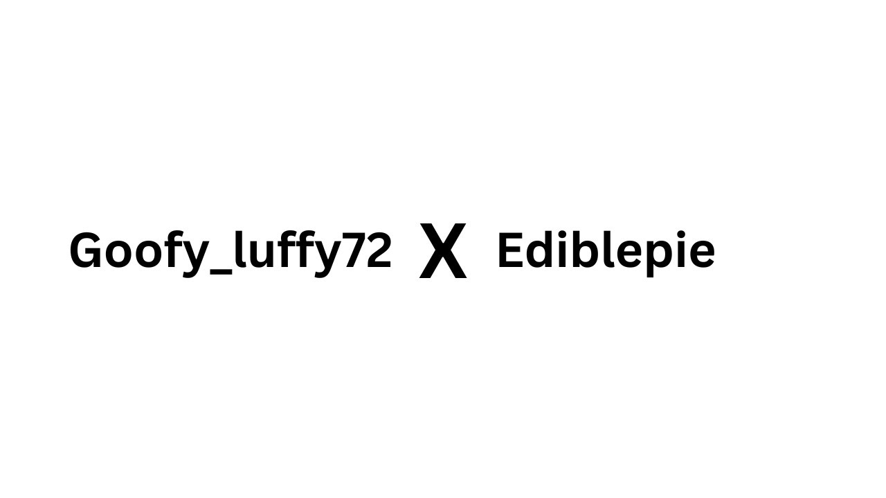 goofy_luffy X ediblepie - YouTube