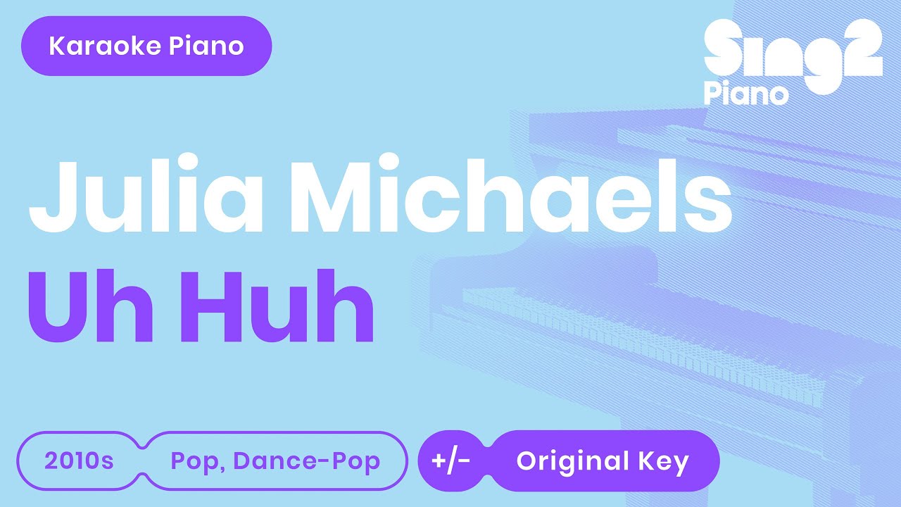 Julia Michaels - Uh Huh (Karaoke Piano) - YouTube