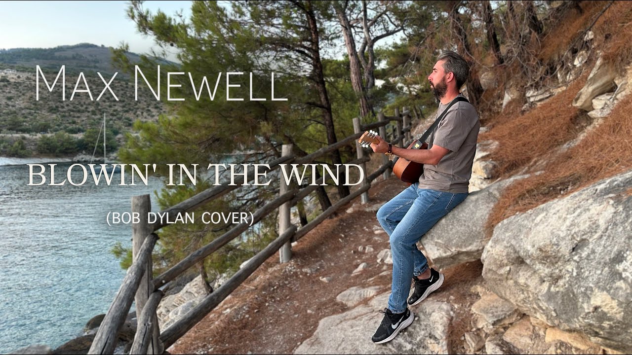 MAX NEWELL - BLOWIN' IN THE WIND (BOB DYLAN COVER) - YouTube
