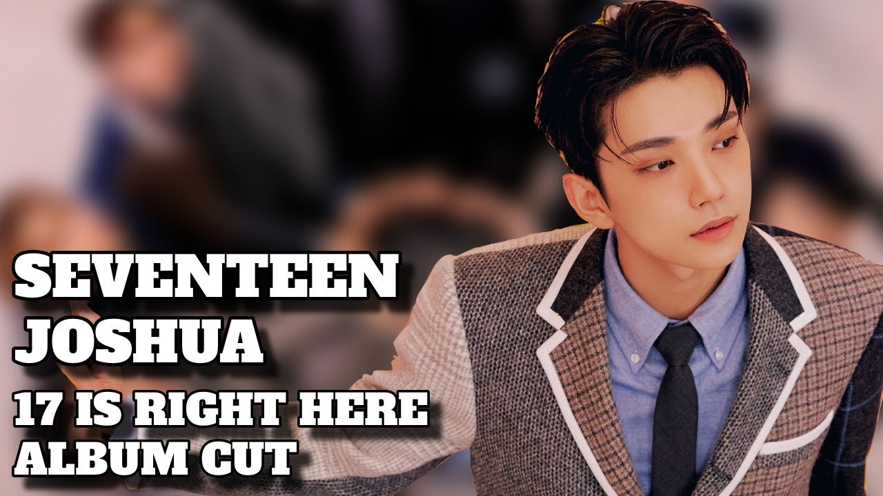 SEVENTEEN - 17 Is Right Here - Joshua Cut - YouTube