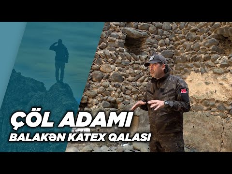 ÇÖL ADAMI | BALAKƏN DƏVƏBOYNU MƏBƏDİ KATEX QALASI | Kamal Dəniz