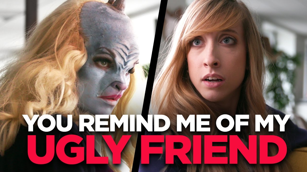You Remind Me Of My Ugly Friend - YouTube