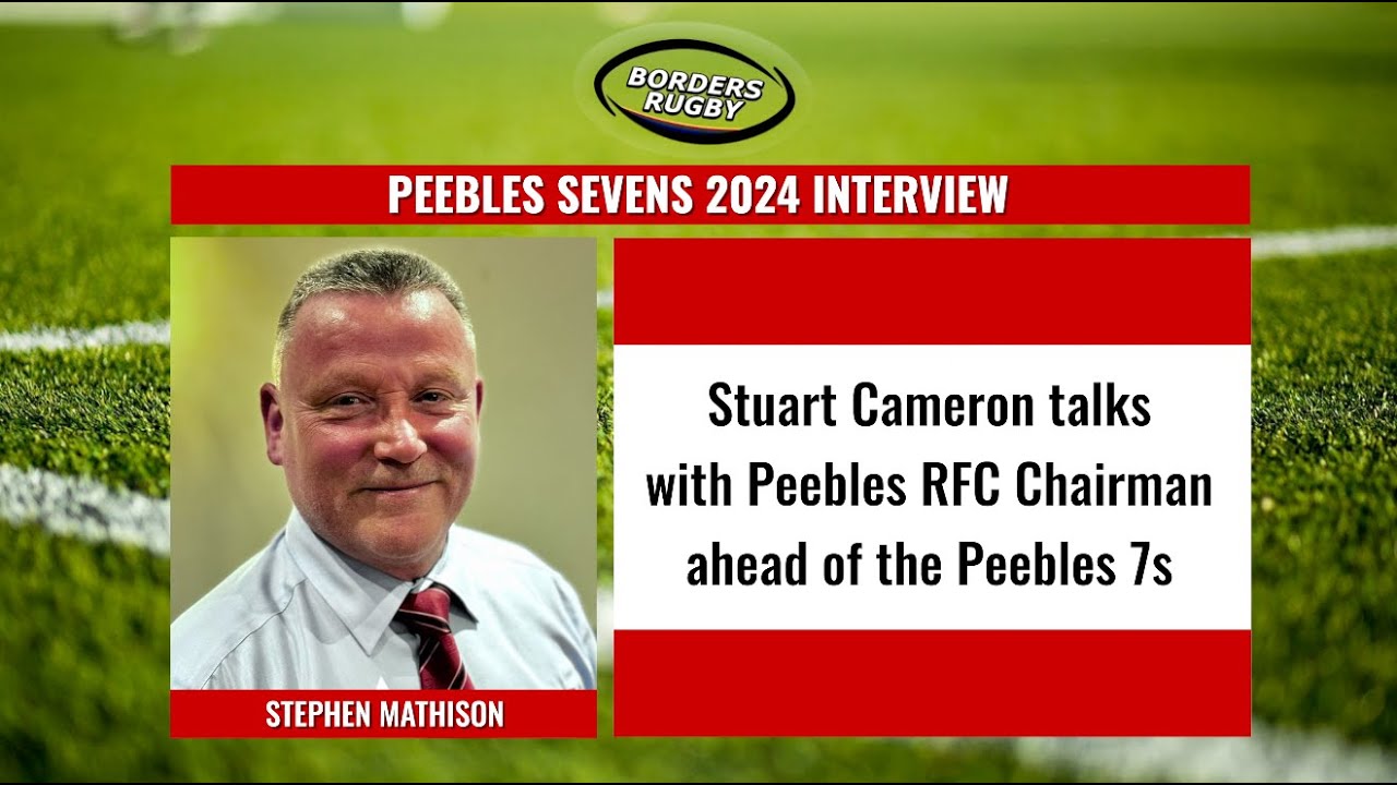 STEPHEN MATHISON (PEEBLES RFC CHAIRMAN) INTERVIEW AHEAD OF THE 2024 ...