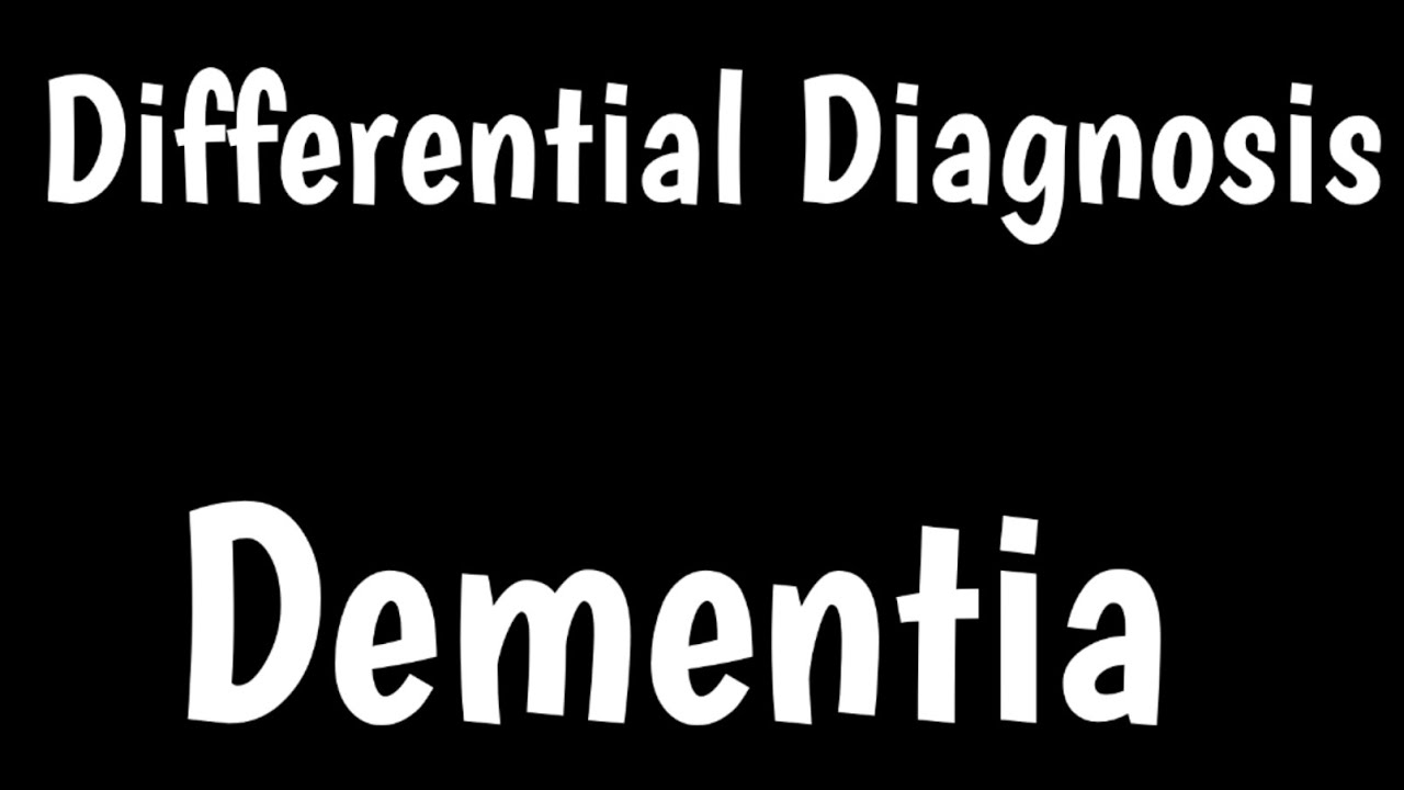 Differential Diagnosis Of Dementia | Differential Diagnosis Of ...