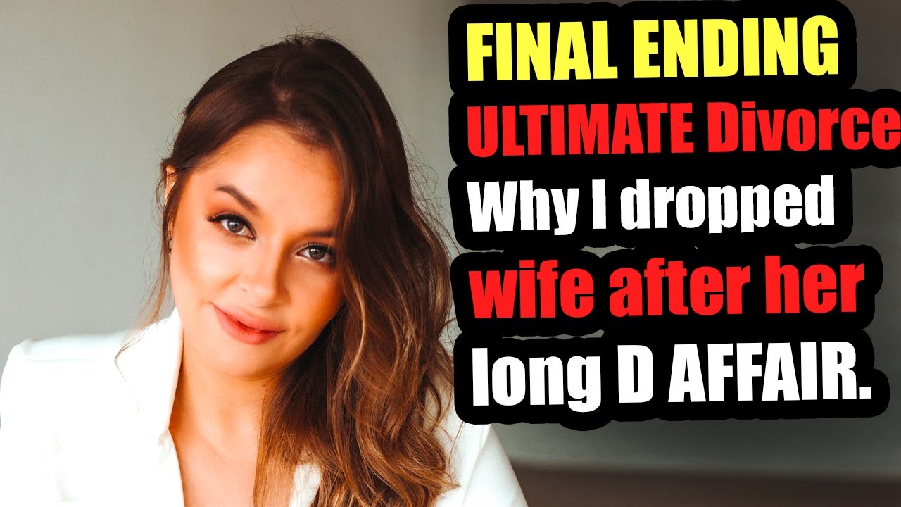 UPDATE end to ULTIMATE Divorce. Why I dropped wife after her long D ...