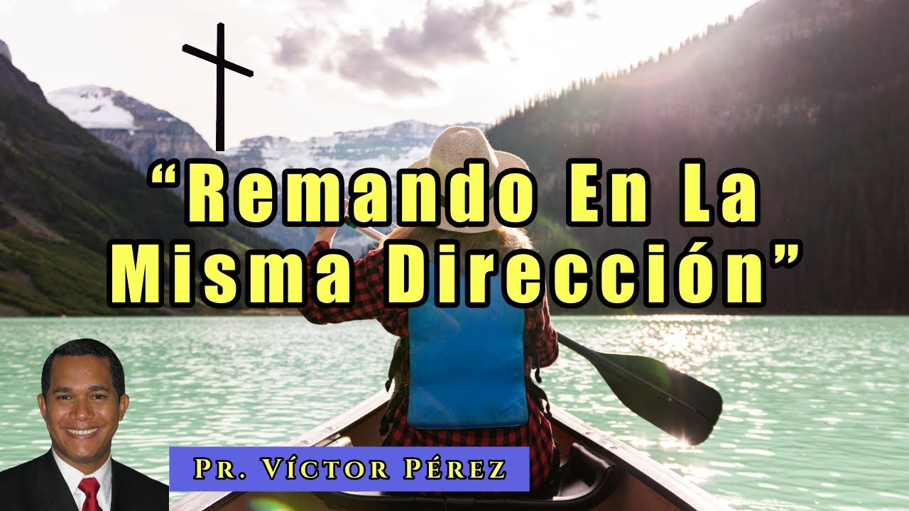 “REMANDO EN LA MISMA DIRECCIÓN” | Pr. Víctor Pérez | Agosto 20, 2022 ...