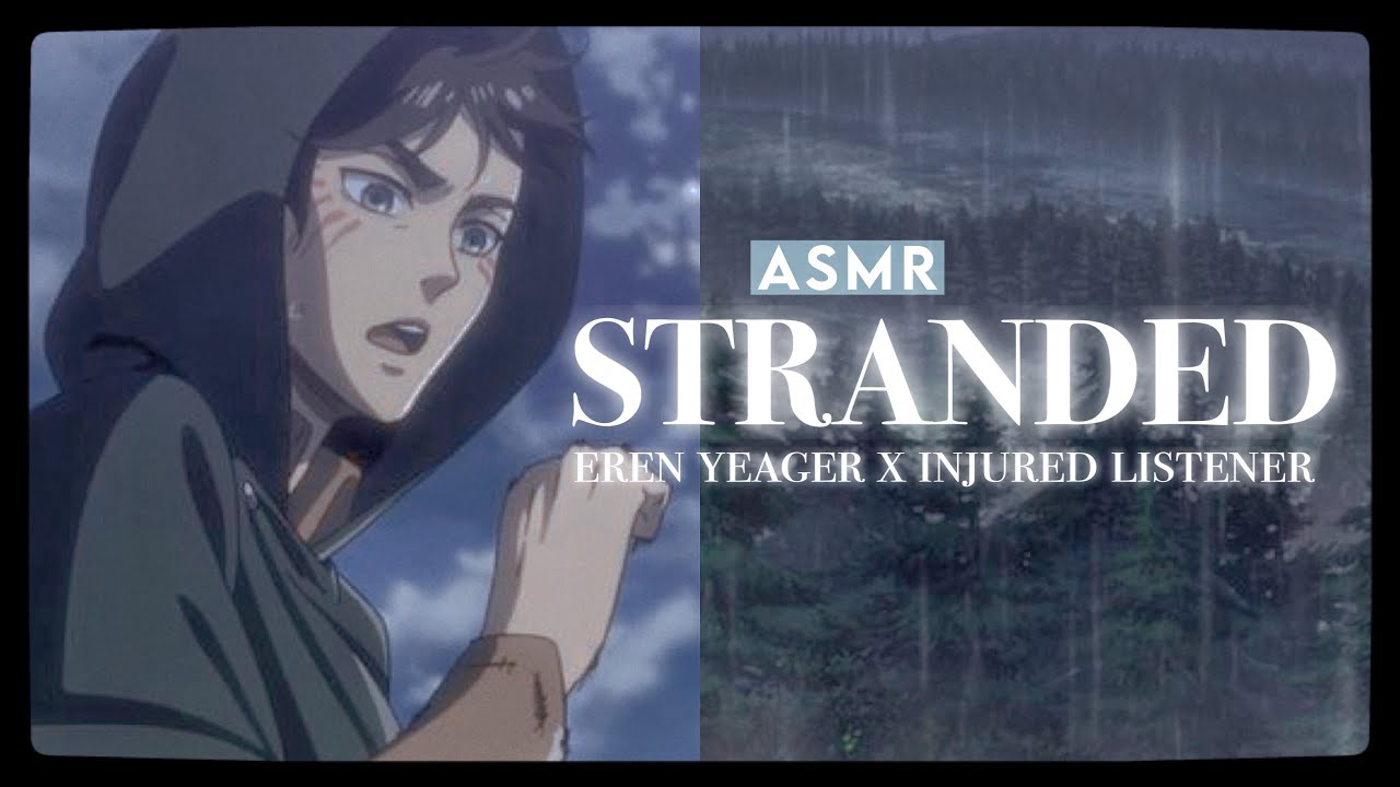 °.STRANDED - Eren Yeager x (Injured) Listener [Friends to Lovers ASMR ...
