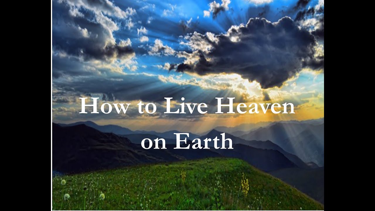 How to Live Heaven on Earth - YouTube
