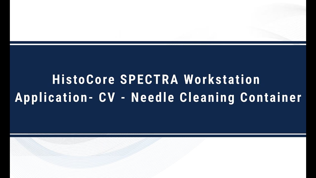 HistoCore SPECTRA Workstation Application - CV - Needle Cleaning ...