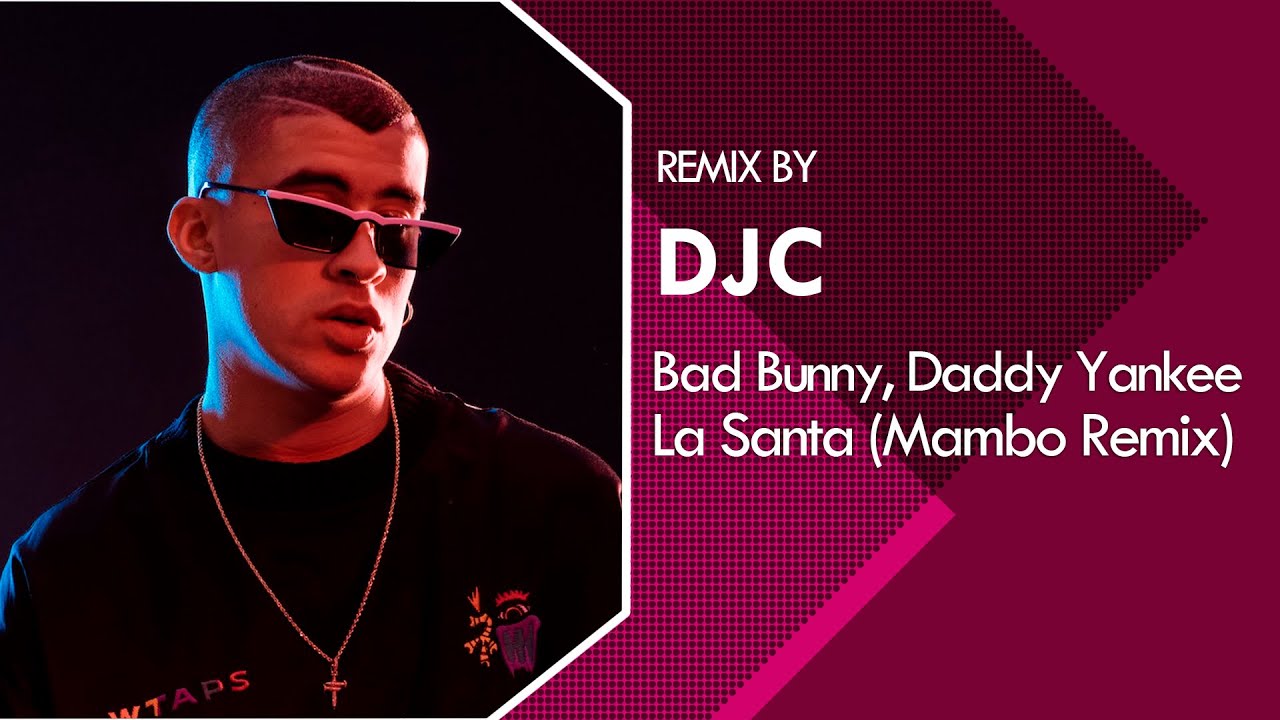 Bad Bunny, Daddy Yankee - La Santa (Mambo Remix DJC) - YouTube