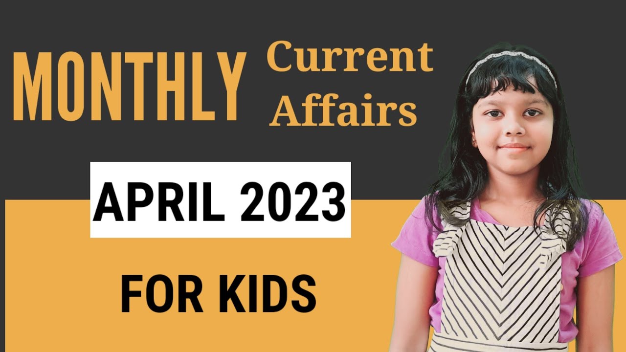 Monthly Current Affairs For Kids II April 2023 II GK Olympiad II Class monthly-current-affairs-for-kids-ii-april-2023-ii-gk-olympiad-ii-class