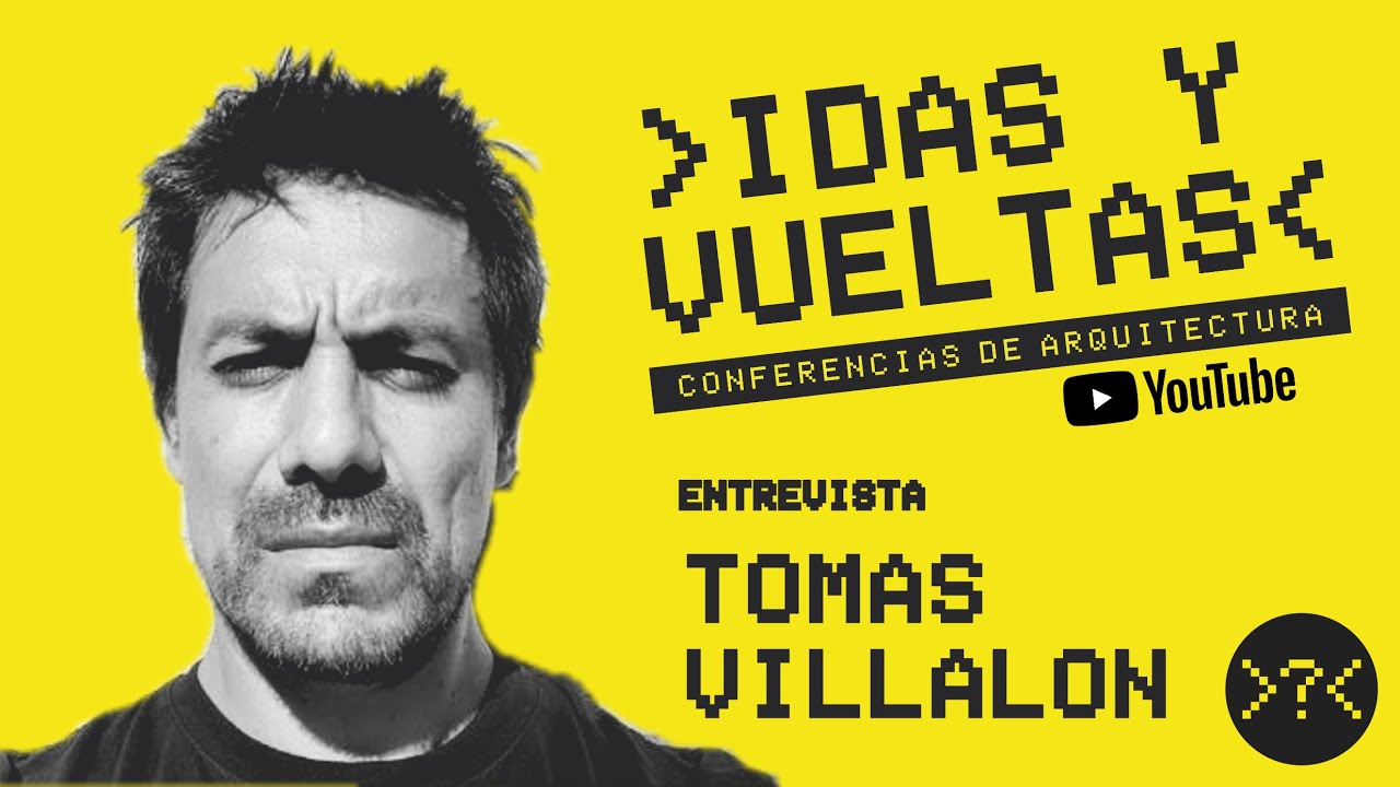 IDAS Y VUELTAS #6 / Pequeña entrevista al Arq. Tomás Villalón ...