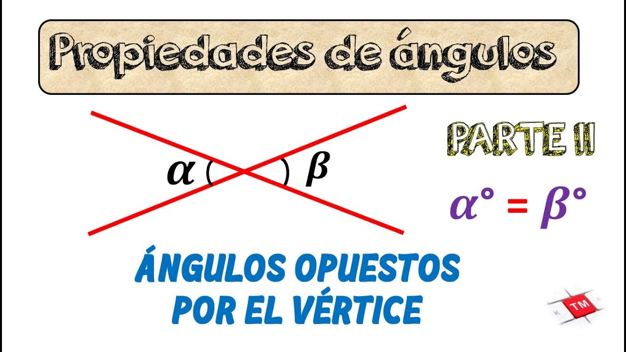 PROPIEDADES DE ÁNGULOS II// Ángulos opuestos por el vértice ...