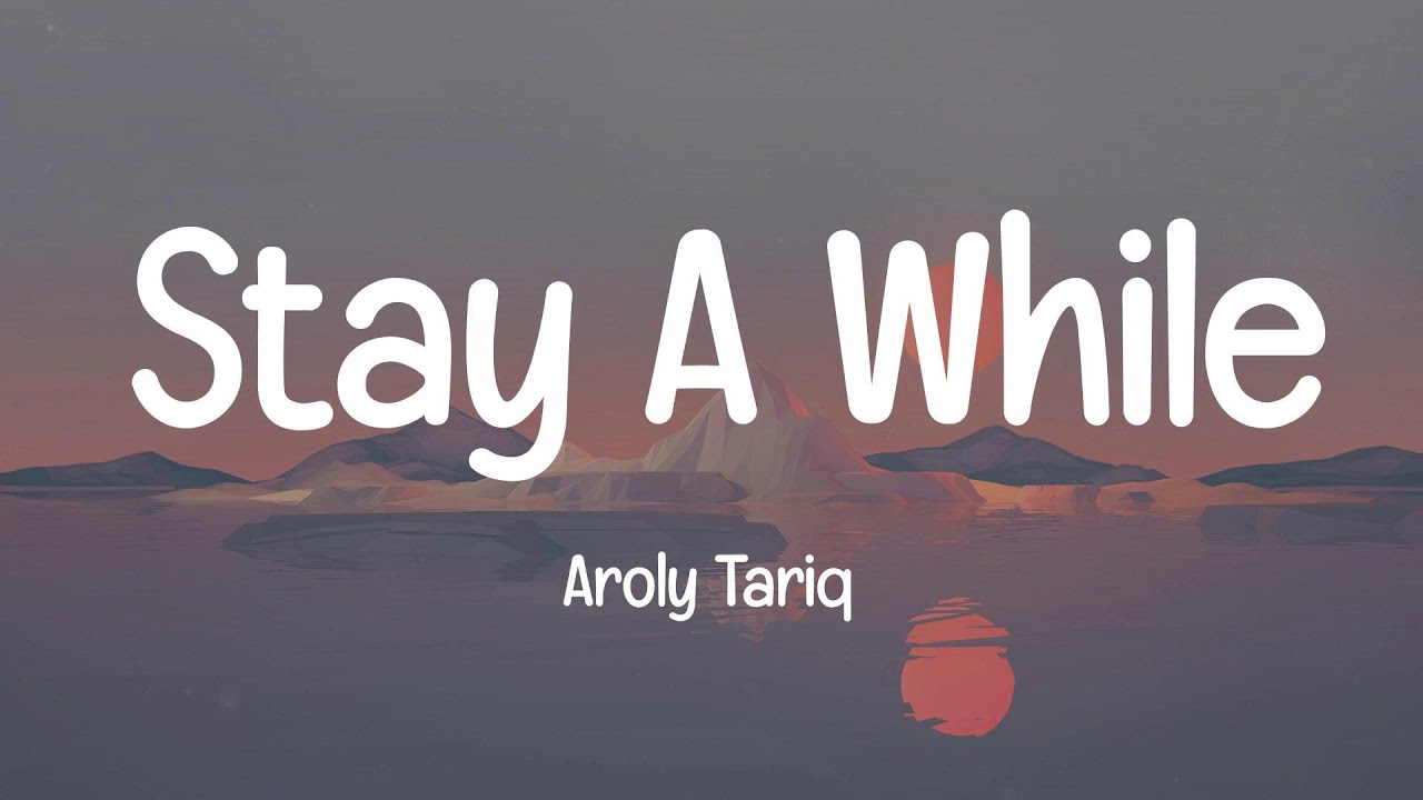 Aroly Tariq - Stay A While (Lyrics) - YouTube