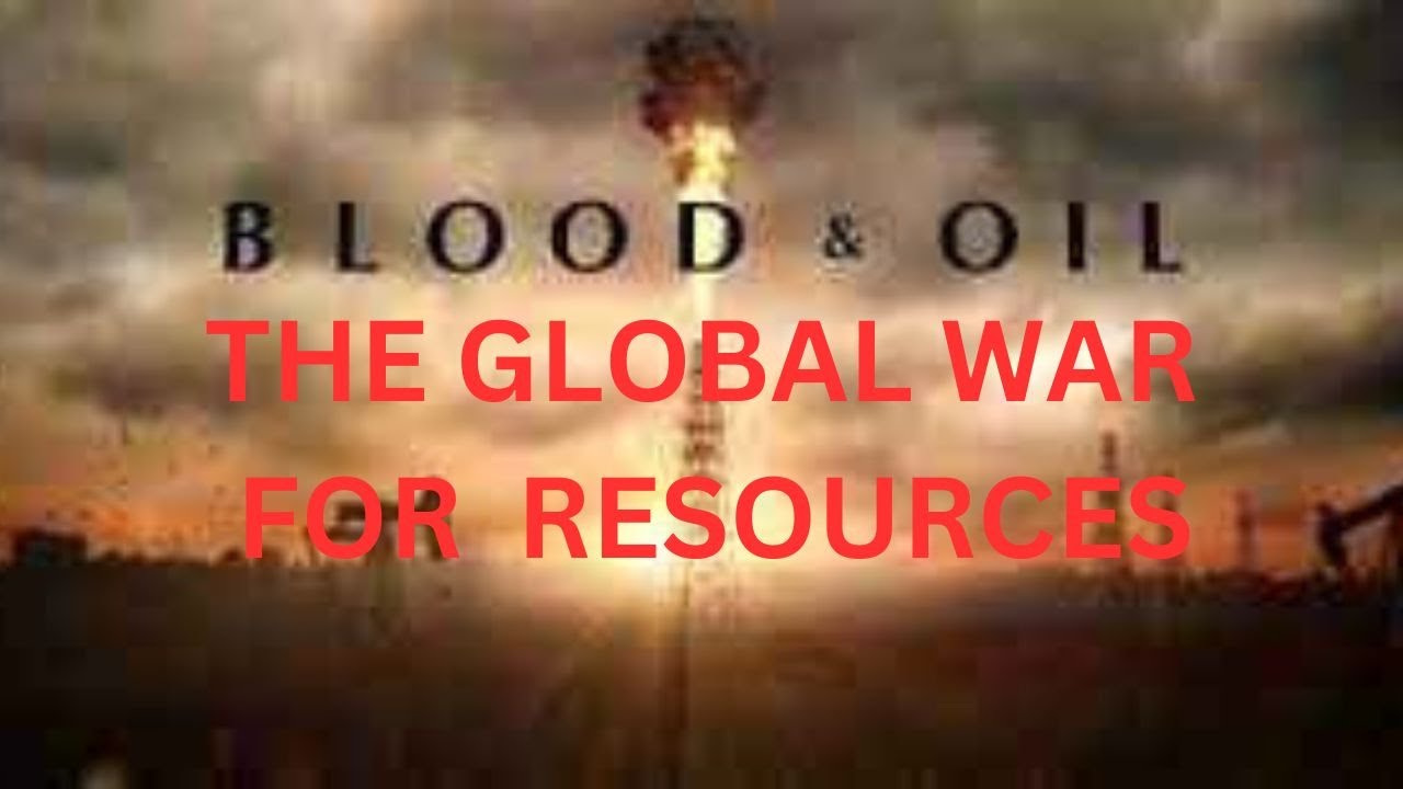 BLOOD & OIL: THE GLOBAL RESOURCE WARS - YouTube
