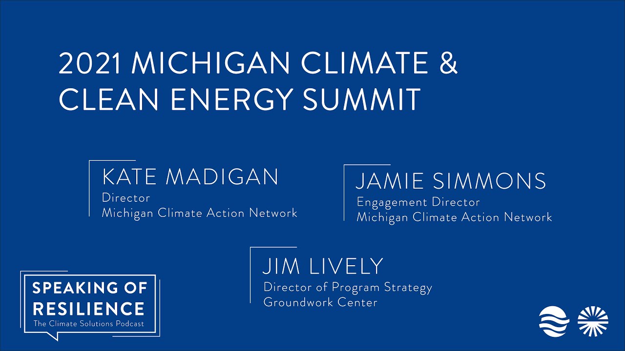 Speaking of Resilience Podcast #20: 2021 Michigan Climate & Clean ...