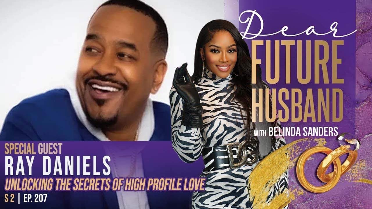 "Unlocking the Secrets of High-Profile Love w/ Ray Daniels| DEAR FUTURE HUSBAND|SEASON 3 EPISODE ...
