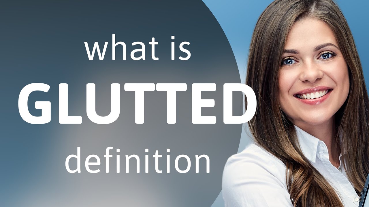 Glutted | GLUTTED meaning - YouTube