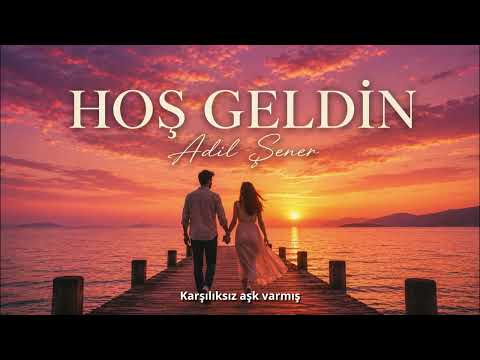 HOŞ GELDİN & Adil Şener | Official Lyric Video