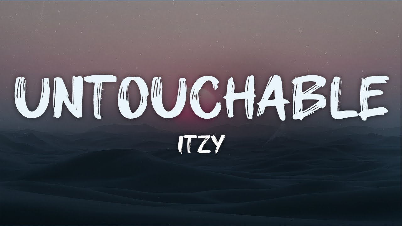 ITZY - UNTOUCHABLE (lyrics) - YouTube