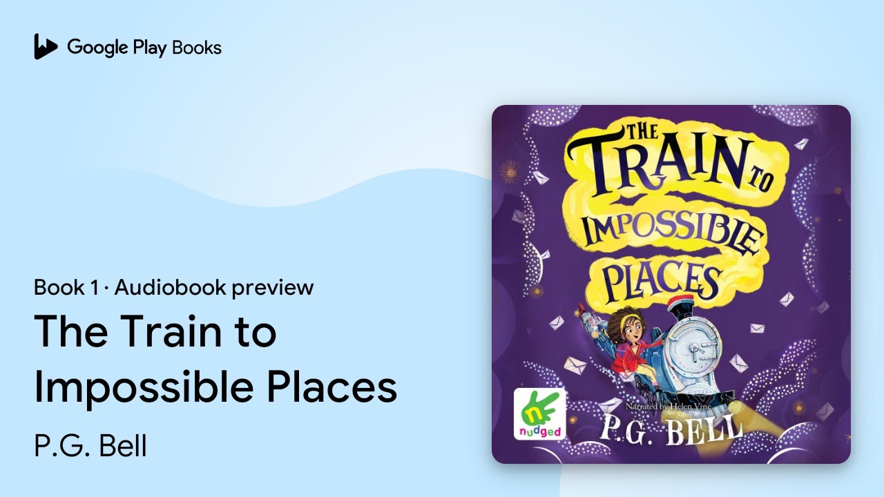 The Train to Impossible Places Book 1 by P.G. Bell · Audiobook preview ...