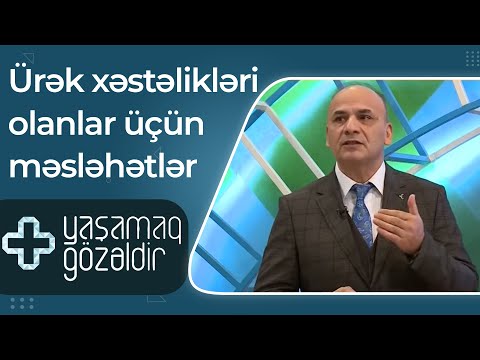 Ürək xəstəlikləri olanlar üçün məsləhətlər - Ağadadaş Rəşidov - 26.01.2022 - Yaşamaq Gözəldir