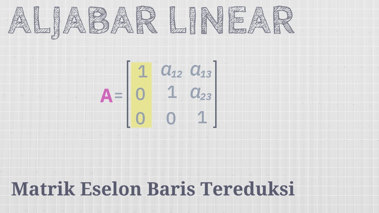 Matriks Eselon Baris Tereduksi [Aljabar Linear] - YouTube