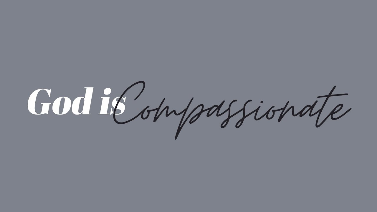 God is Compassionate | God is .....! | Sunday June 7th | 11:00AM GMT ...