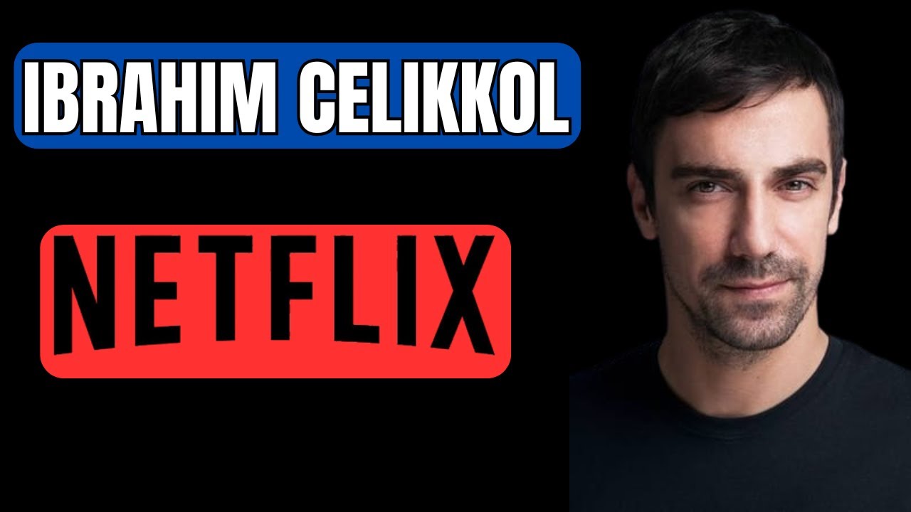 IBRAHIM CELIKKOL Vuelve a NETFLIX con NUEVA SERIE, Repasamos sus ...