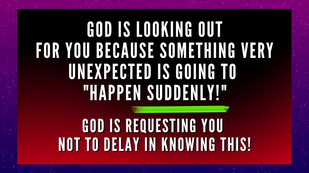 God Is Looking Out For You Urgently Because Something Unexpected is ...