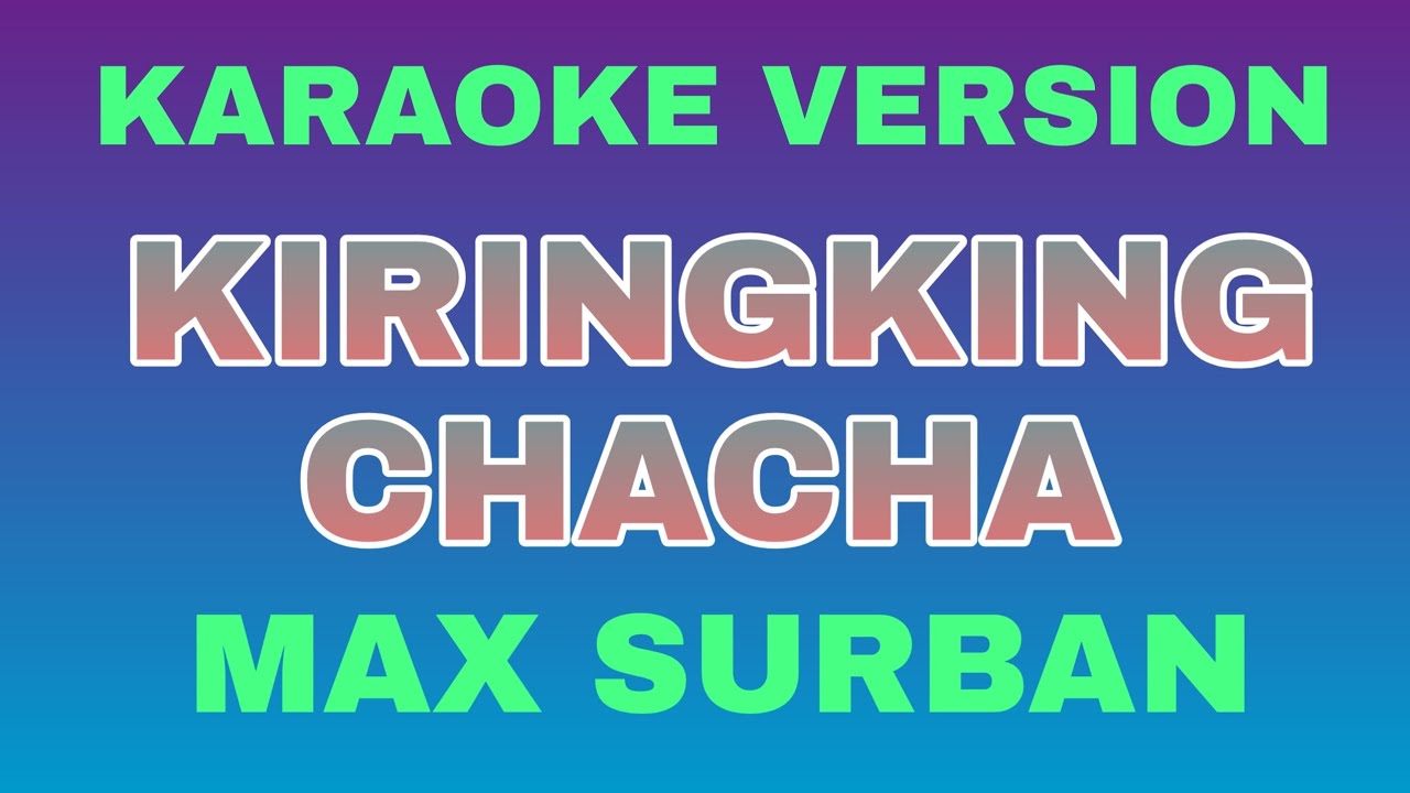 KIRINGKING CHACHA | MAX SURBAN | KARAOKE VERSION - YouTube