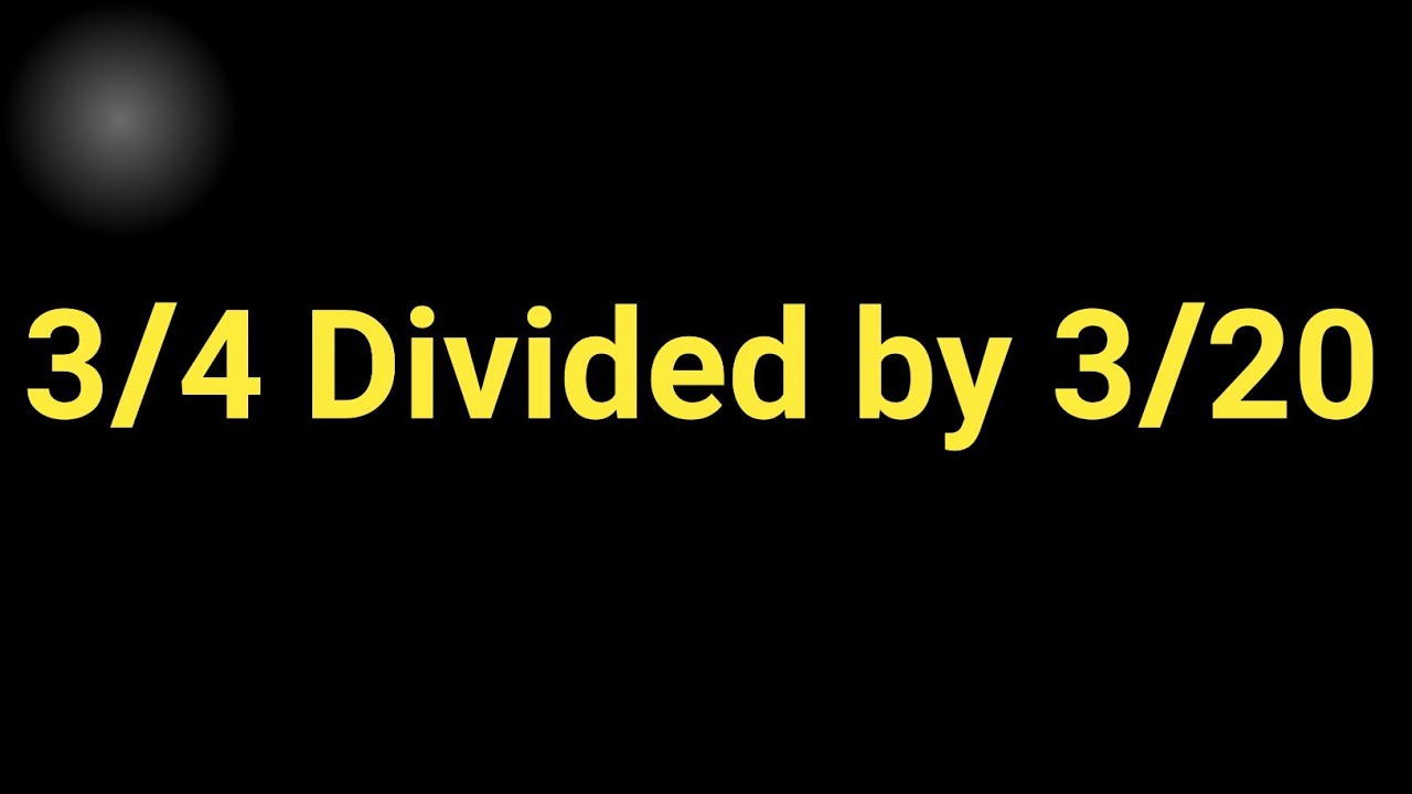 3 4 Divided By 3 20 What Is 3 4 Divided By 3 20 YouTube 3 4 Divided By 3 20 What Is 3 4 Divided By 3 20 YouTube