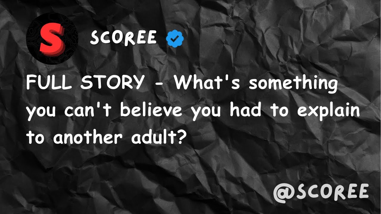 FULL STORY - What's something you can't believe you had to explain to ...