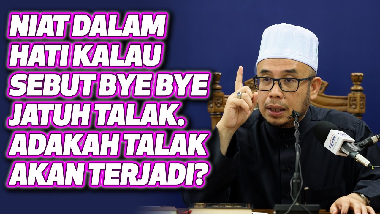 Prof Dr MAZA - Niat Dalam Hati Kalau Sebut BYE Jatuh Talak. Adakah Talak Akan Terjadi Jika Sebut ...