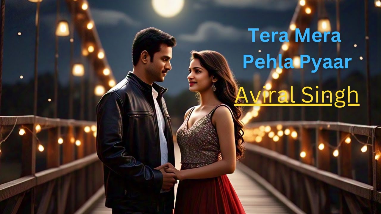 Tera Mera Pehla Pyaar - Aviral Singh | Arijit Singh & Jubin Nautiyal Vibes - YouTube