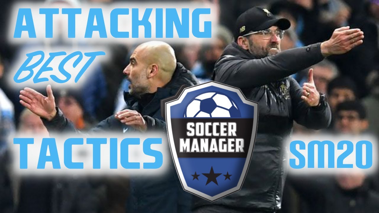 BEST ATTACKING TACTICS & FORMATIONS TO USE IN SM2020, SOCCER MANAGER 20 ...
