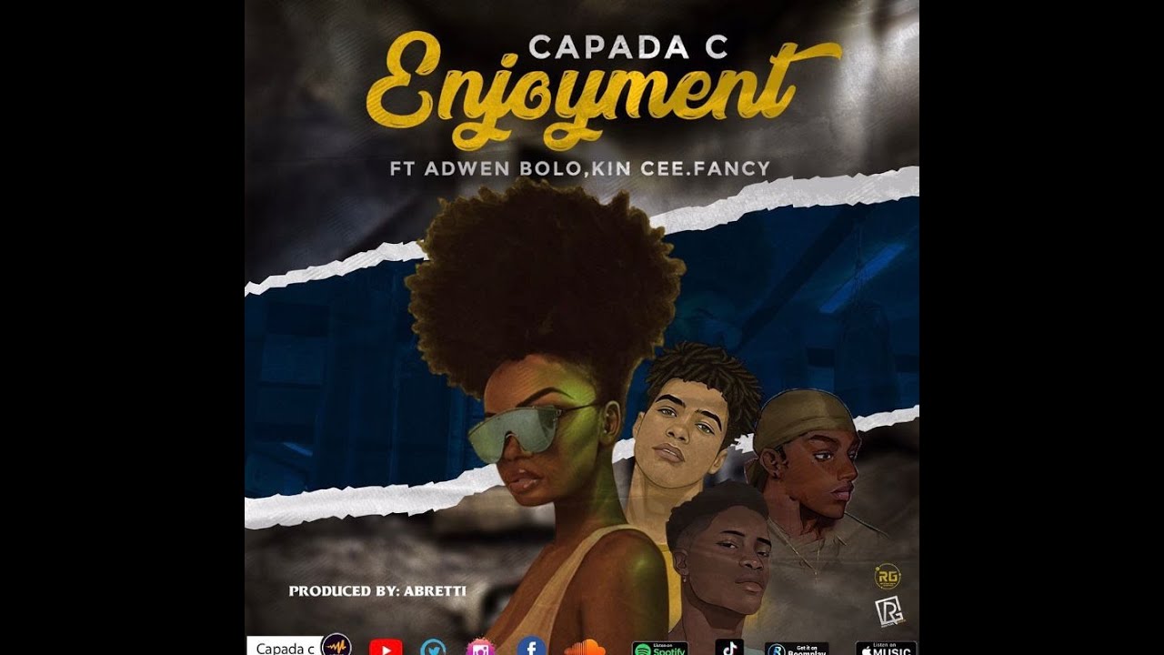 CAPADA C x Kin Cee x Adwen Bolo x Fancy - Enjoyment (Official Audio ...