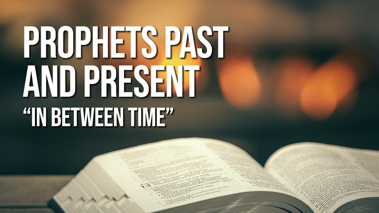 Prophets Past and Present - In Between Time | May 26, 2024 | Hillhurst ...