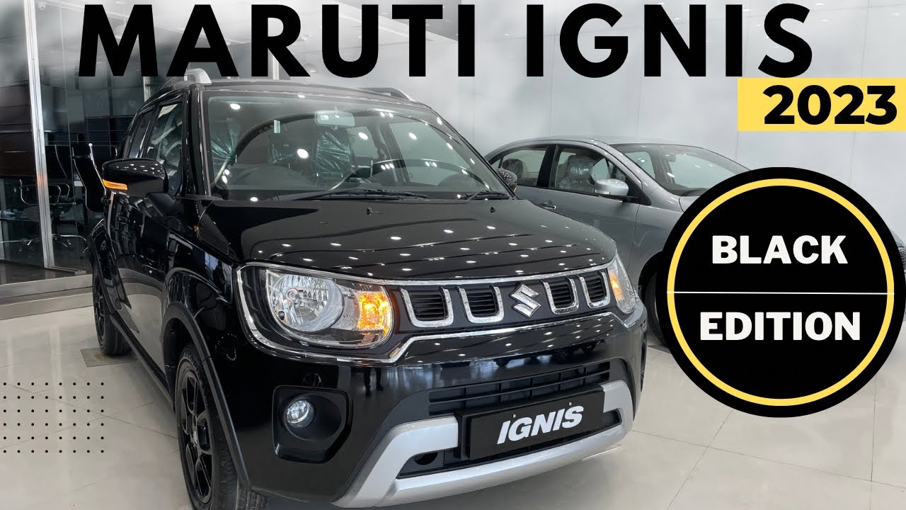 Maruti ignis 2023 : maruti ignis black edition - ignis 2023 zeta ₹ 6.94 ...