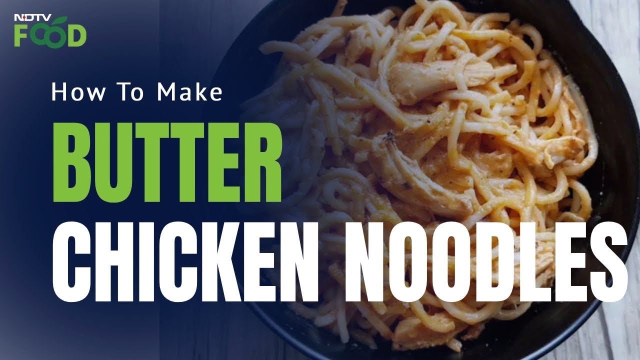 How To Make Butter Chicken Noodles | Easy Butter Chicken Noodles Recipe ...