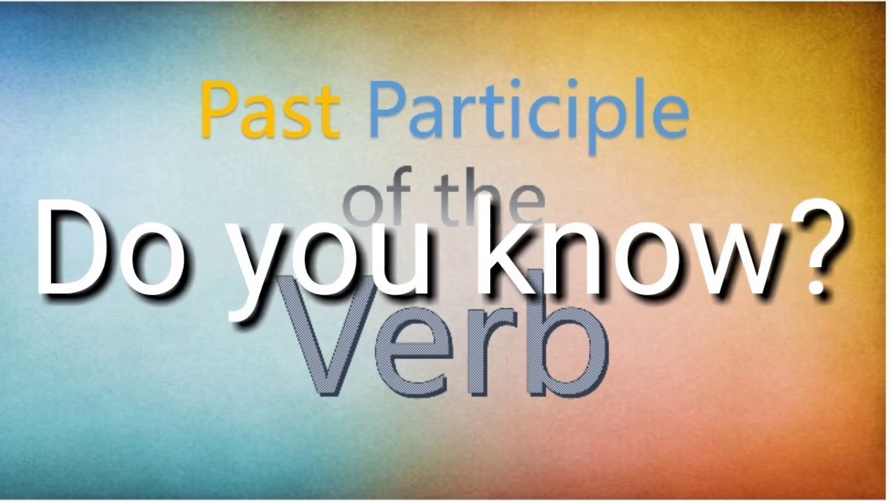 Do you KNOW? | PAST PARTICIPLE OF THE VERB - YouTube