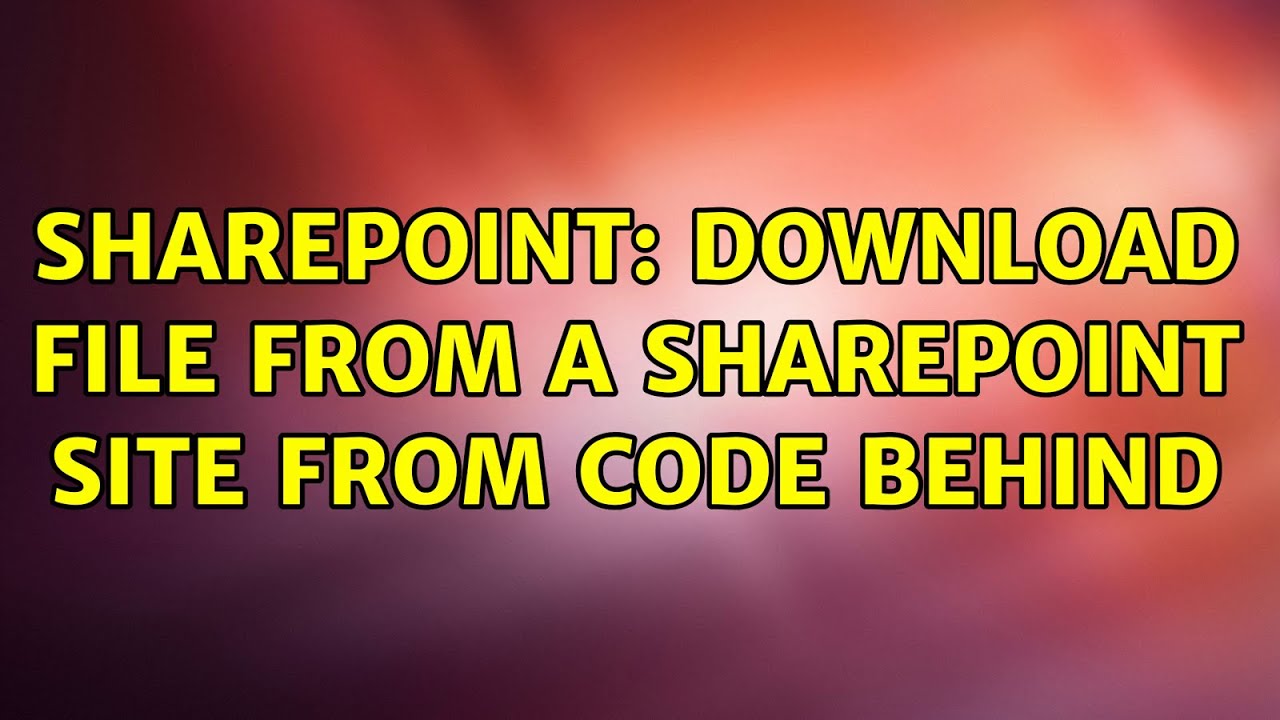 Sharepoint: Download file from a sharepoint site from code behind (2 ...