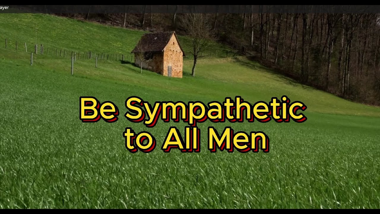 Be Sympathetic to All Men - YouTube