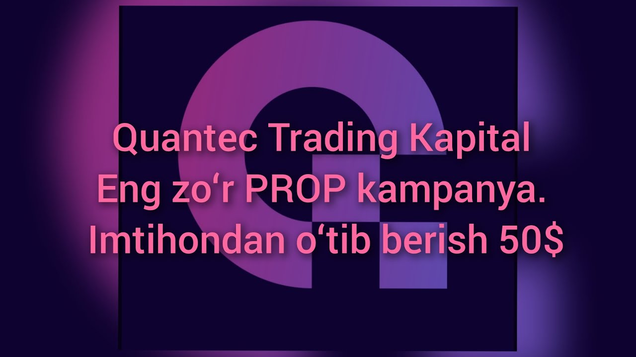 Quantec Trading Capital Eng zoʻr PROP Kampanya. Imtihondan oʻtib berish 50$ - YouTube