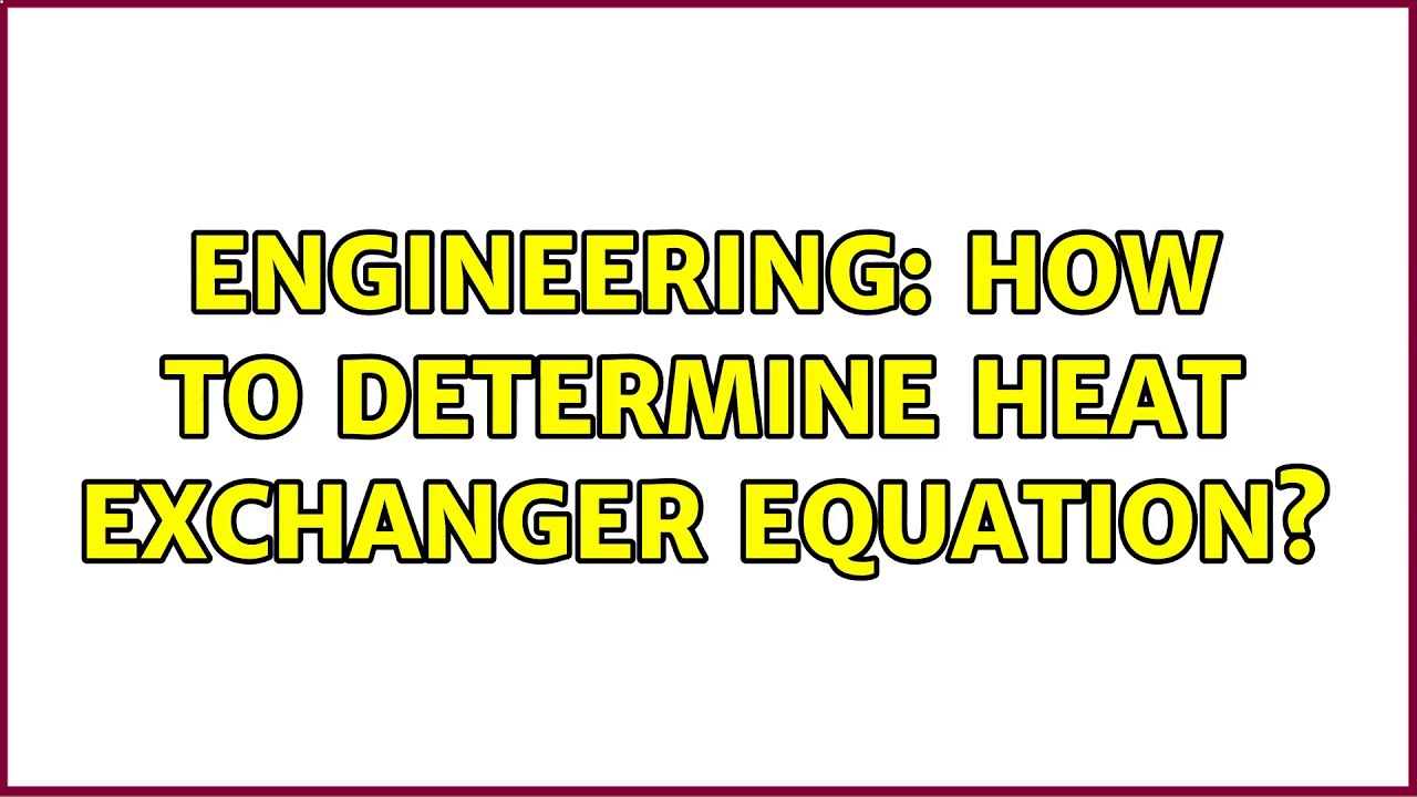Engineering How To Determine Heat Exchanger Equation YouTube engineering-how-to-determine-heat-exchanger-equation-youtube