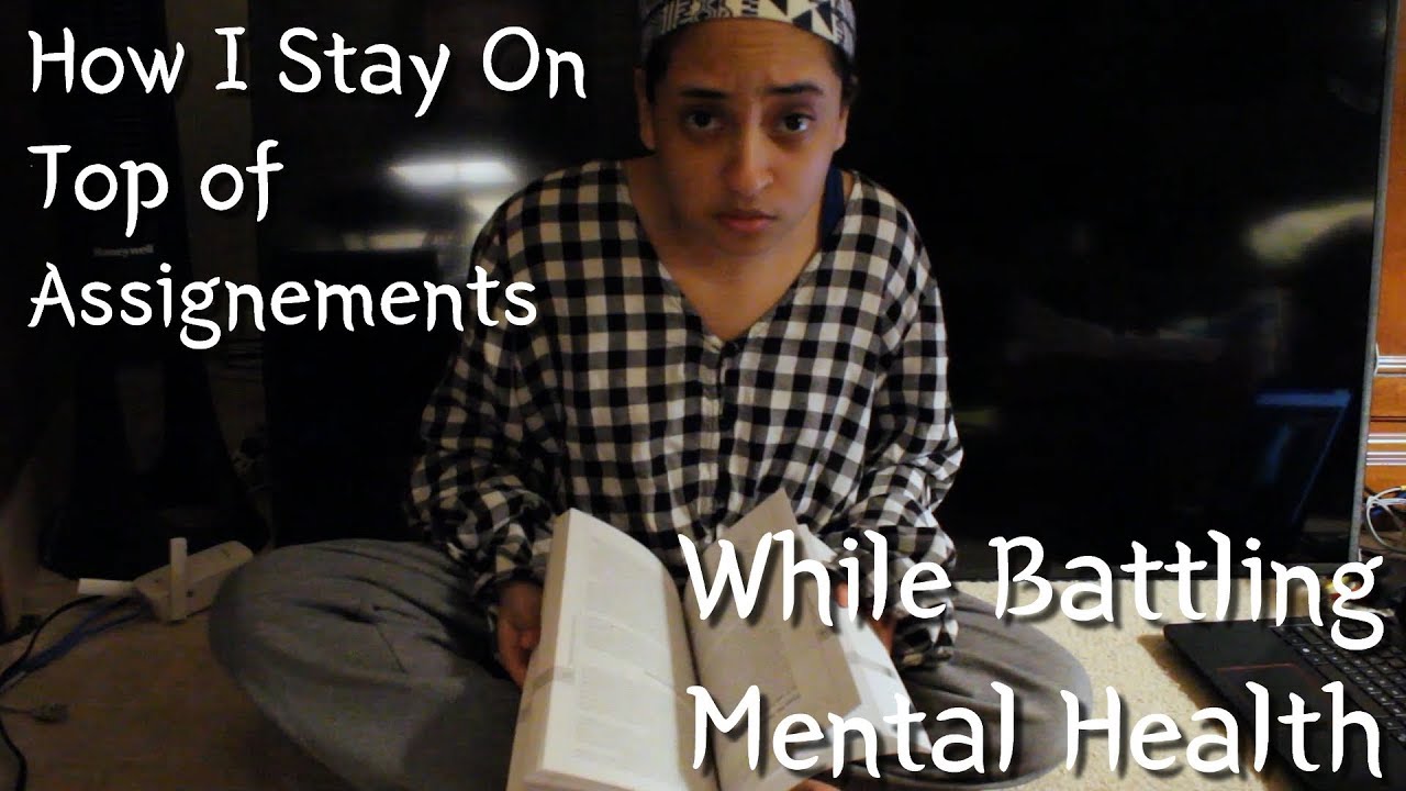 How I Stay on Top of Assignments While Dealing With Mental Health - YouTube