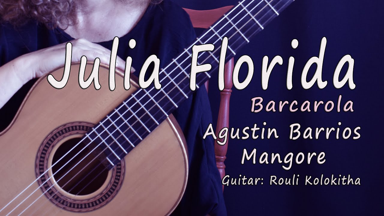 Julia Florida (Barcarola) - Agustin Barrios Mangore - YouTube